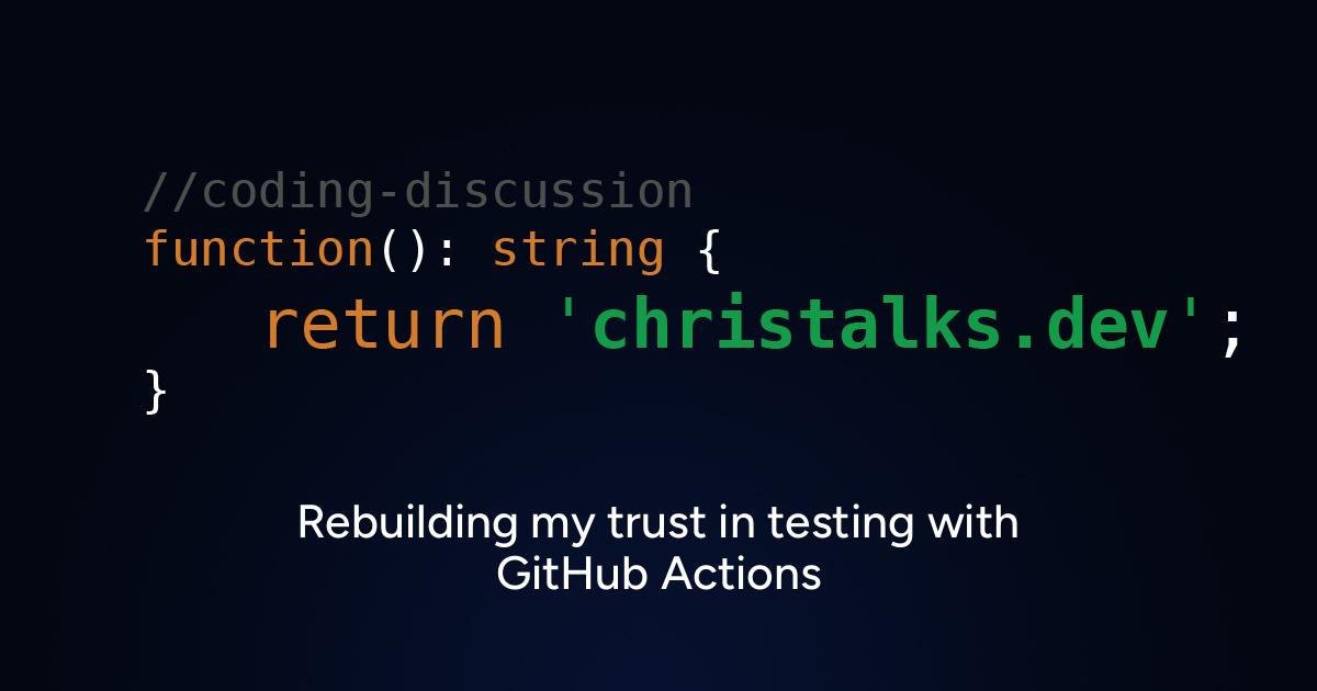 Rebuilding My Trust In Testing With Github Actions Christalksdev